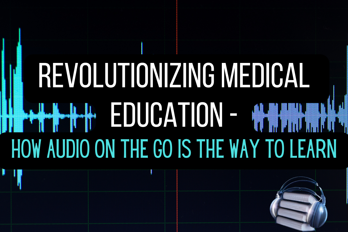 How Audio Learning is Revolutionizing Medical Education- CME Audio